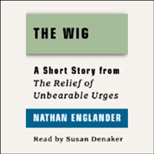 Amazon.com: The Wig: A Short Story from 'For the Relief of Unbearable ...