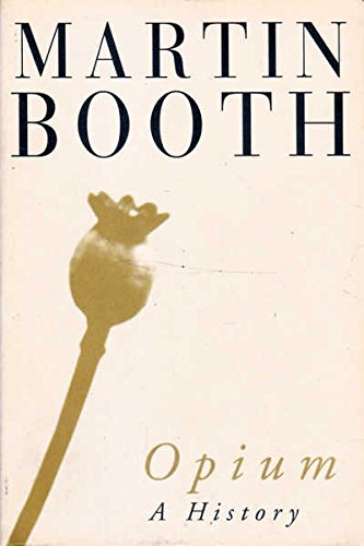Opium: A History: Booth, Martin: 9780671853068: Amazon.com: Books