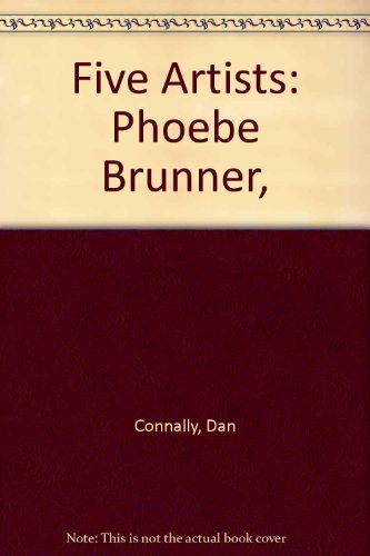 Five Artists: Phoebe Brunner, Dan Connally, Macduff Everton, Ann ...