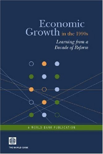 Economic Growth in the 1990s: Learning from a Decade of Reform: World ...