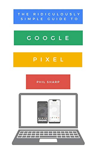 Amazon.com: The Ridiculously Simple Guide to Google Pixel: A Beginners ...