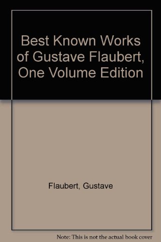Best Known Works of Gustave Flaubert, One Volume Edition: Gustave ...