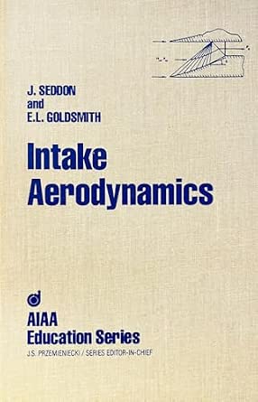Intake Aerodynamics: An Account of the Mechanics of Flow in and Around ...