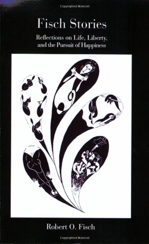 Fisch Stories: Reflections on Life, Liberty, and the Pursuit of ...