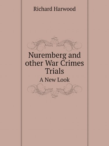 Nuremberg and Other War Crimes Trials: A New Look : Harwood, Richard ...