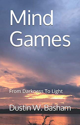 Mind Games: From Darkness To Light: Basham, Dustin W.: 9781697015416 ...
