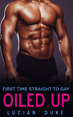Oiled Up: First Time Straight to Gay - Kindle edition by Duke, Lucian ...