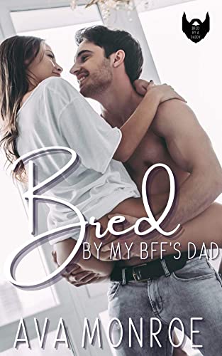 Bred By My BFF's Dad: Age-Gap Daddy Romance (Bred By A Daddy) eBook : Monroe, Ava: Amazon.ca ...