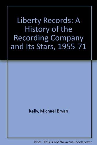 Liberty Records: A History of the Recording Company and Its Stars, 1955 ...