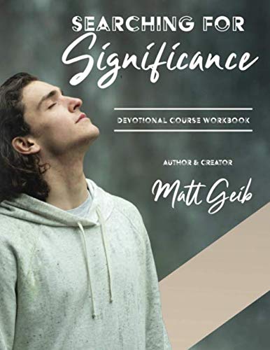 Searching For Significance Devotional Course Workbook: Geib, Matthew P ...