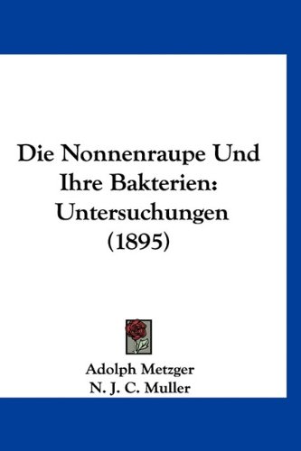 Die Nonnenraupe Und Ihre Bakterien: Untersuchungen (1895) (German ...