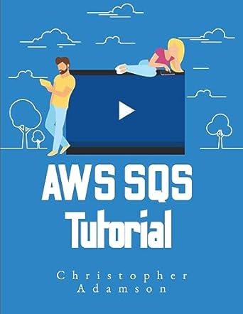 AWS SQS Tutorial (#Aws-Application-Integration-Services) , Adamson, Christopher, eBook - Amazon.com