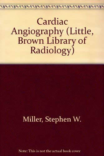 Cardiac Angiography (Little, Brown Library of Radiology): Stephen W ...