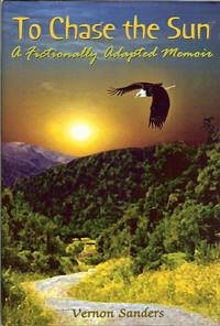 To Chase the Sun: A Fictionally Adapted Memoir: Sanders, Vernon ...