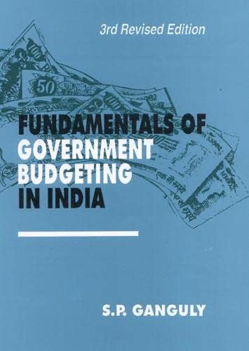 Fundamentals of government budgeting in India: Ganguly, S. P ...