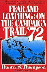 Fear and Loathing on the Campaign Trail '72: Thompson, Dr. Hunter S ...
