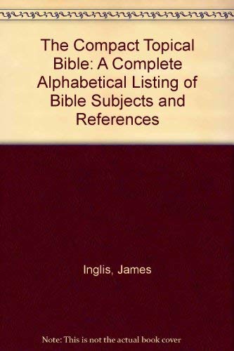 The Compact Topical Bible: A Complete Alphabetical Listing of Bible ...