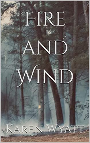 Fire and Wind (Fire and Wind Series Book 1) eBook : Wyatt, Karen ...