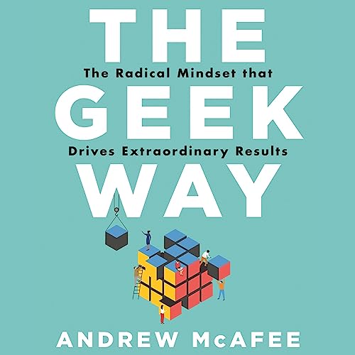 The Geek Way: The Radical Mindset That Drives Extraordinary Results (Audio Download): Andrew ...