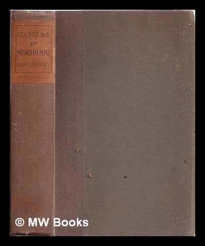 Cuchulain of Muirthemne: the story of the men of the Red Branch of ...