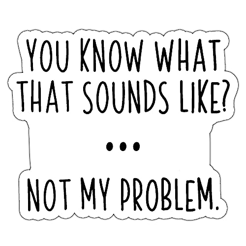 Amazon.com: You Know Know What That Sounds Like, Not My Problem ...