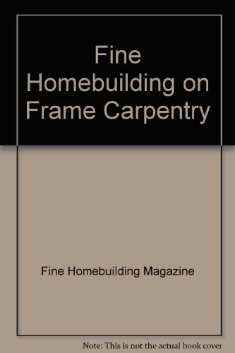Fine Homebuilding on Frame Carpentry: Fine Homebuilding: 9780942391534 ...