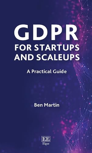GDPR for Startups and Scaleups: A Practical Guide (Elgar Practical ...
