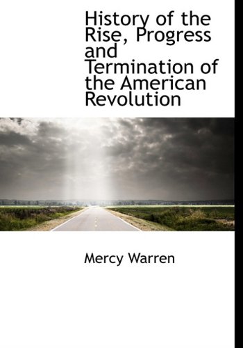 History of the Rise, Progress and Termination of the American ...