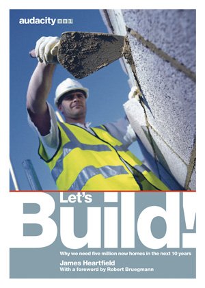 Let's Build!: Why We Need Five Million New Homes in the Next 10 Years ...