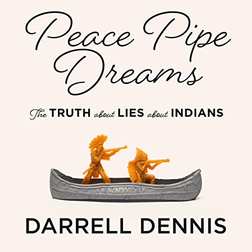 Amazon.com: Peace Pipe Dreams: The Truth About Lies About Indians (Audible Audio Edition ...