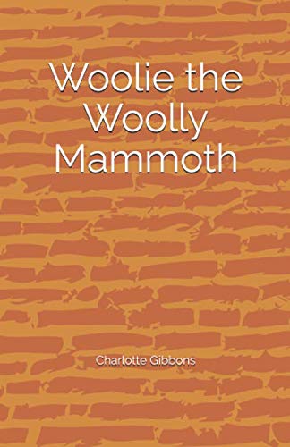 Woolie the Woolly Mammoth : Gibbons, Charlotte, Greaney, Andrew: Amazon ...