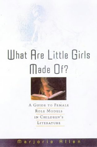 What Are Little Girls Made Of?: A Guide to Female Role Models in ...