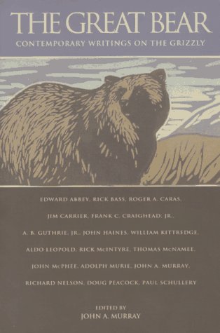 The Great Bear: Contemporary Writings on the Grizzly: Murray, John A ...
