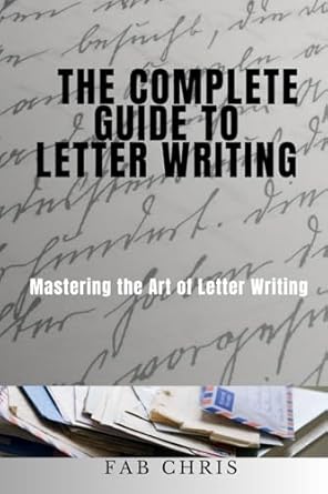 The Complete Guide to Letter Writing: Mastering the Art of Letter ...
