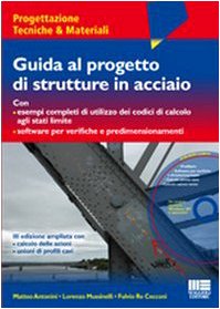 Guida al progetto di strutture in acciaio. Con CD-ROM: Matteo Antonini ...