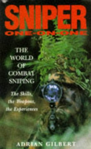 Sniper One on One: The World of Combat Sniping: Gilbert, Adrian ...