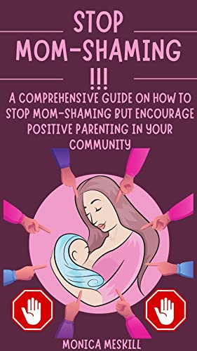 Amazon.com: STOP MOM-SHAMING !!!: A Comprehensive Guide on How to Stop ...