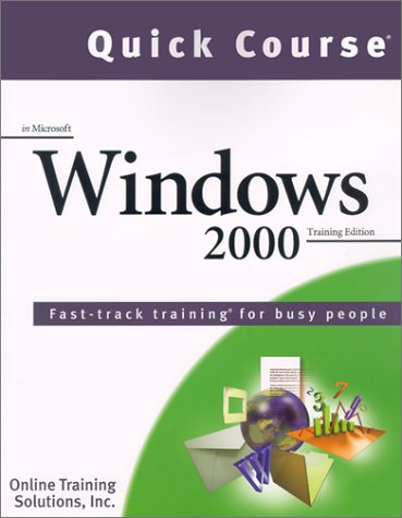 Quick Course in Microsoft Windows 2000: Fast-Track Training for Busy ...