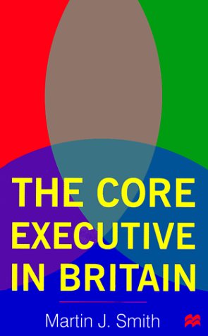 The Core Executive in Britain (Transforming Government): Smith, Martin ...