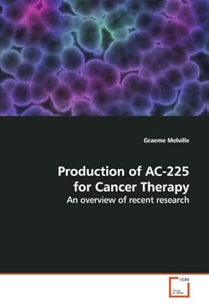 Production of AC-225 for Cancer Therapy: An overview of recent research ...