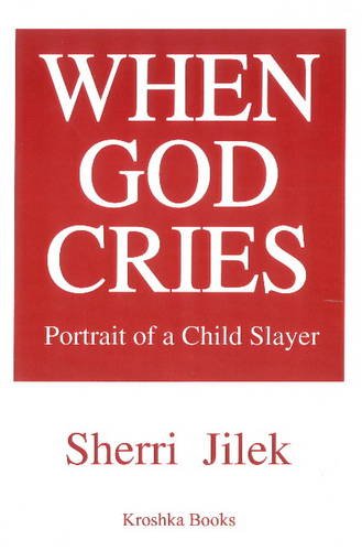 When God Cries: Portrait of a Child Slayer: Jilek, Sherri ...