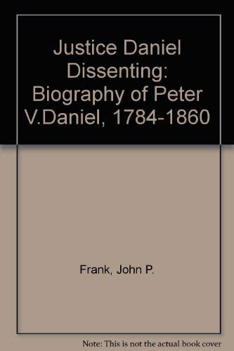 Buy Justice Daniel Dissenting: Biography of Peter V.Daniel, 1784-1860 ...