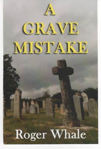 A Grave Mistake : Whale, Roger: Amazon.co.uk: Books