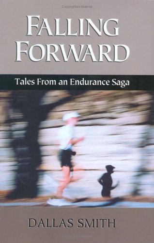 Falling Forward: Tales from an Endurance Saga: Smith, Dallas ...