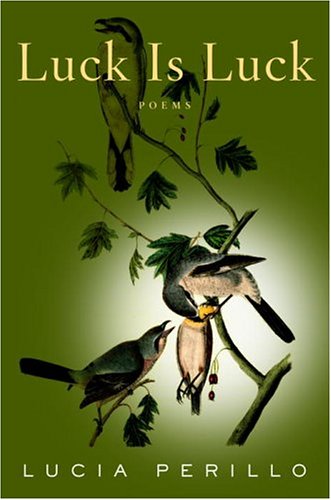 Luck Is Luck: Poems (Kingsley Tufts Poetry Award): Perillo, Lucia ...
