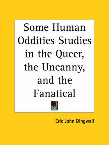Some Human Oddities Studies in the Queer, the Uncanny, and the ...