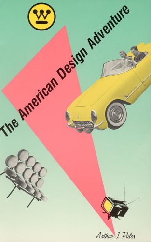 The American Design Adventure, 1940-1975: Pulos, Arthur J ...