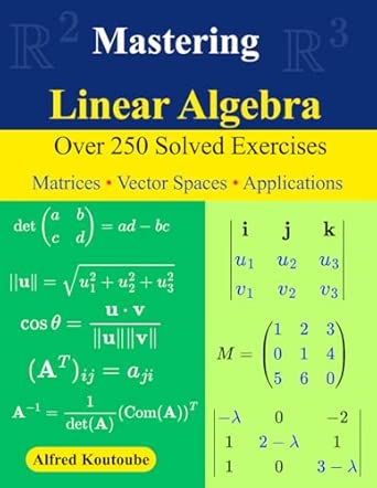 Mastering Linear Algebra: Over 250 Solved Exercises | Matrices - Vector Spaces - Applications ...
