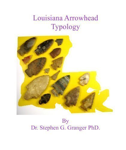Louisiana Arrowhead Typology: Stephen G. Granger, Stephen Granger ...