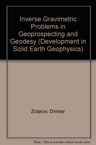 Inverse Gravimetric Problem in Geoprospecting and Geodesy (DEVELOPMENTS IN SOLID EARTH ...